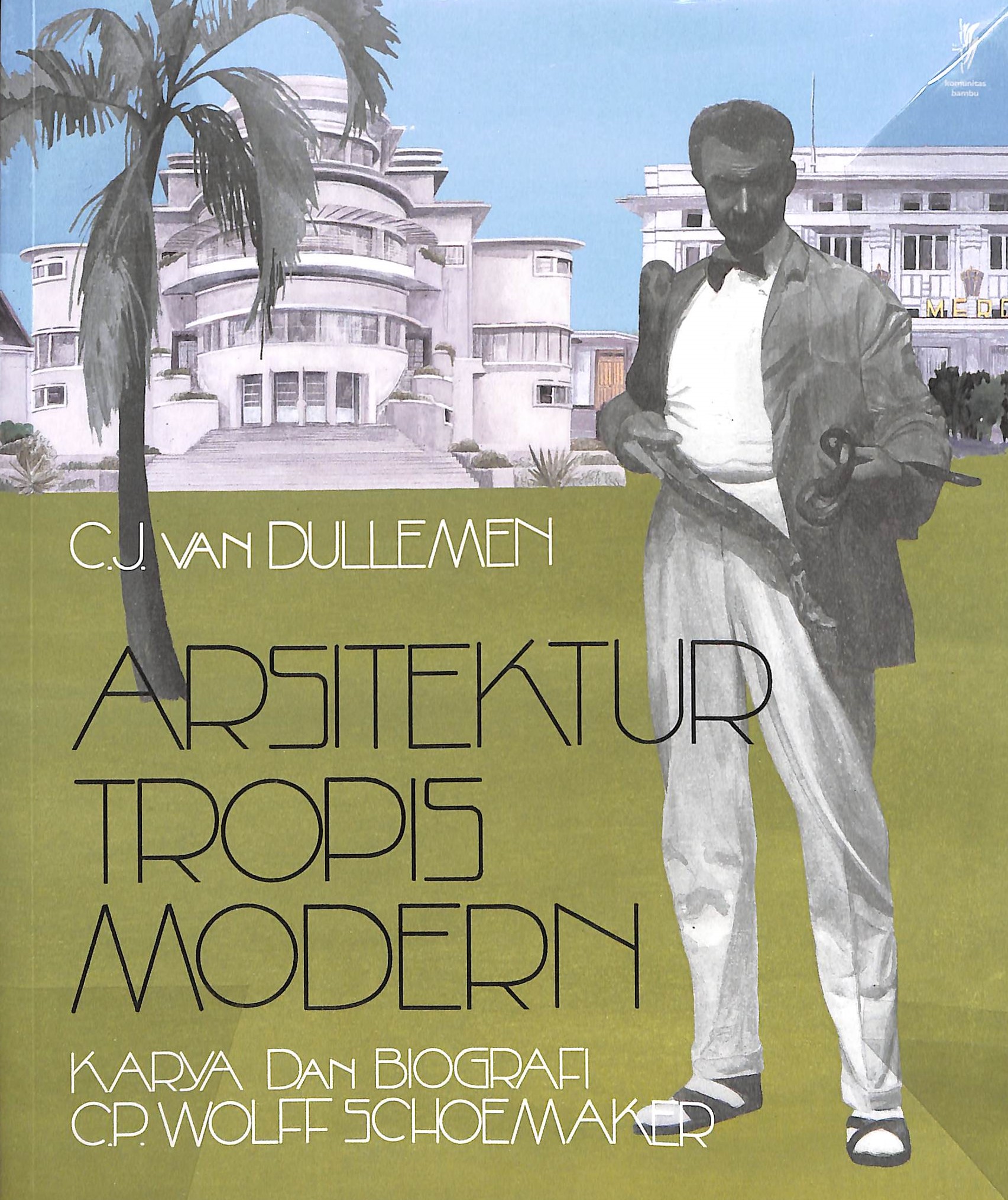 ARSITEKTUR TROPIS MODERN KARYA DAN BIOGRAFI C.P. WOLFF SCHOEMAKER ...